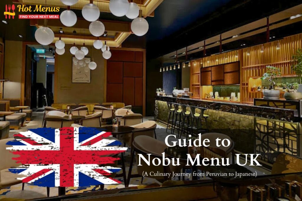 The History Of Nobu Menu UK: From Peruvian To Japanese 2026